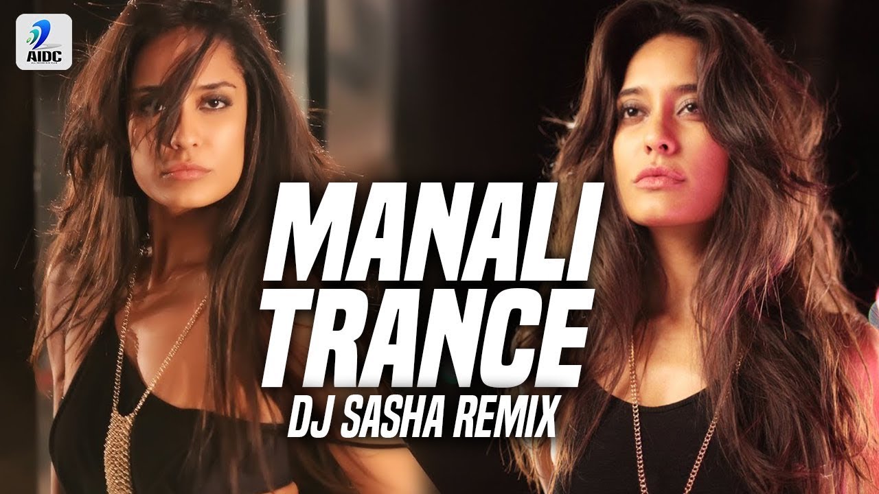 Manali Trance (Remix) | DJ Sasha | Yo Yo Honey Singh & Neha Kakkar ...