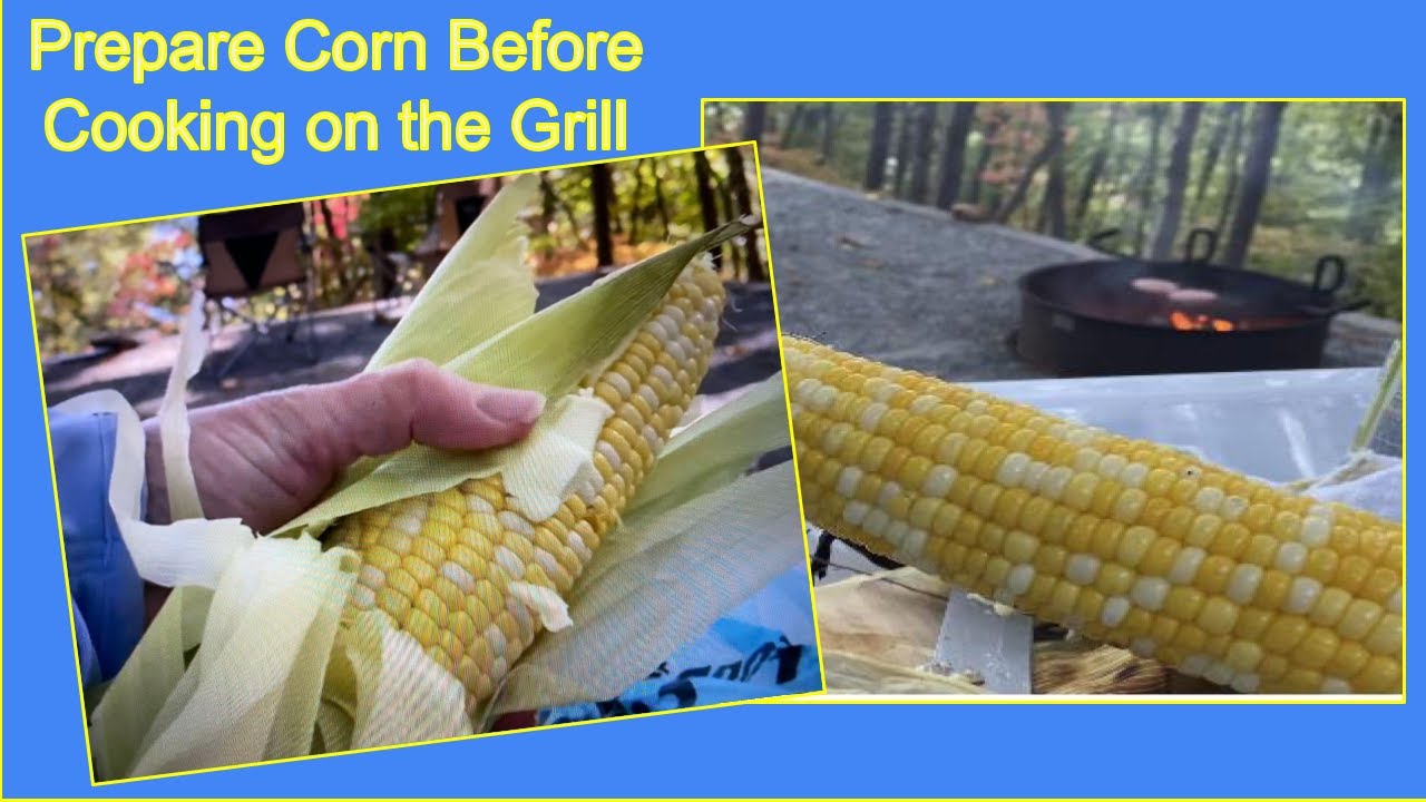 How to PREPARE CORN BEFORE GRILLING, DELICIOUS Corn on Fire Pit, Camp ...