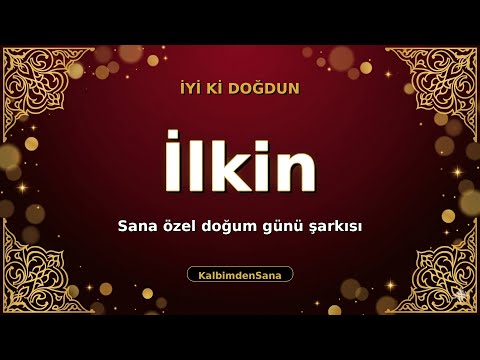 İyi Ki Doğdun İlkin 🎵 Kişiye Özel Doğum Günü Şarkısı | KalbimdenSana