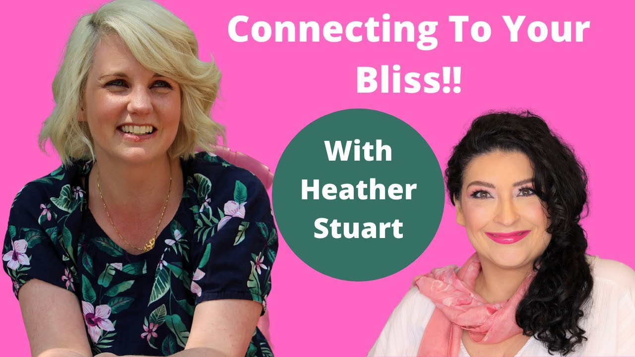 Connecting To Your Bliss, With Heather Stuart - YouTube