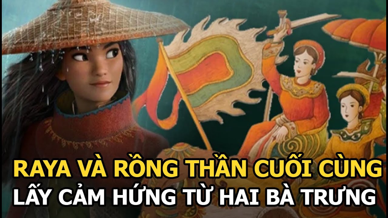 Raya Và Rồng Thần Cuối Cùng - Phim Disney lấy cảm hứng từ Hai Bà Trưng ...