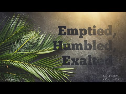 Sermon - April 13, 2025 - "Emptied, Humbled, Exalted" - YouTube