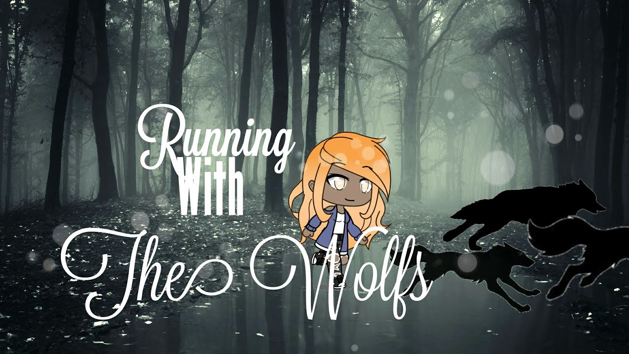 Running with the wolves||glmv|| - YouTube