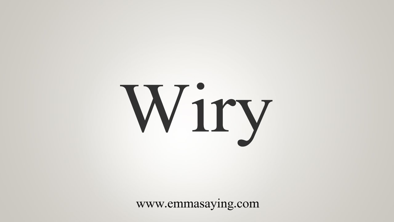 How To Say Wiry - YouTube