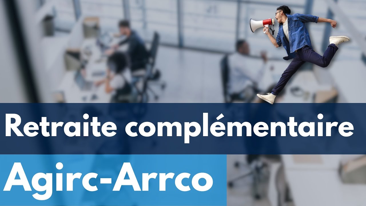 Retraite complémentaire Agirc-Arrco : tout ce que les salariés doivent ...