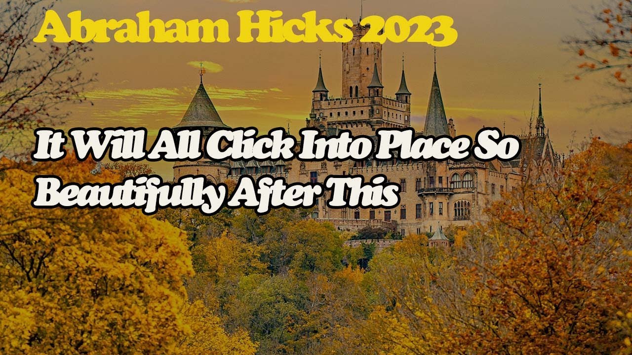 Abraham Hick May 2023 🜫 It Will All Click Into Place So Beautifully ...
