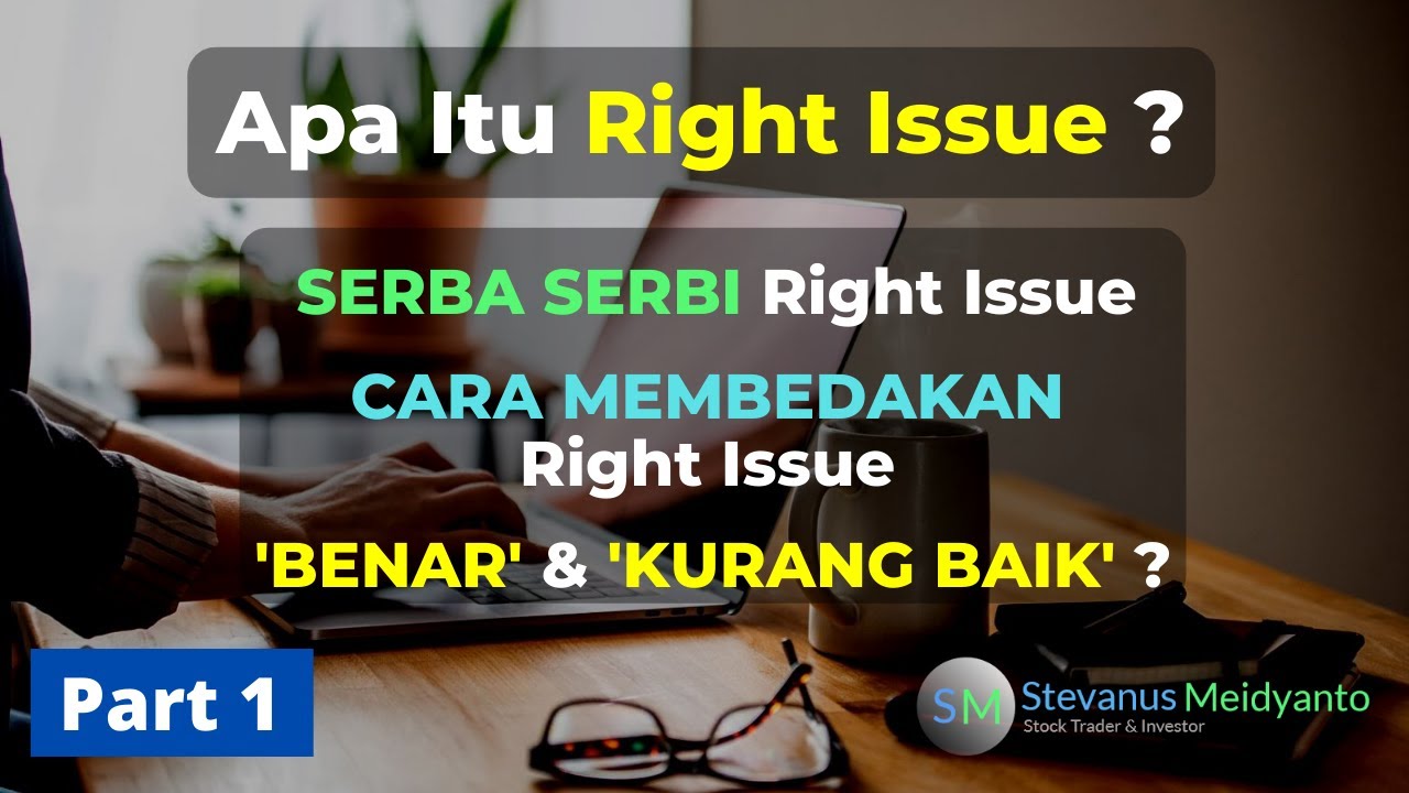 Apa Itu RIGHT ISSUE ? Membedakan Right Issue 'Benar' & 'Kurang Baik ...