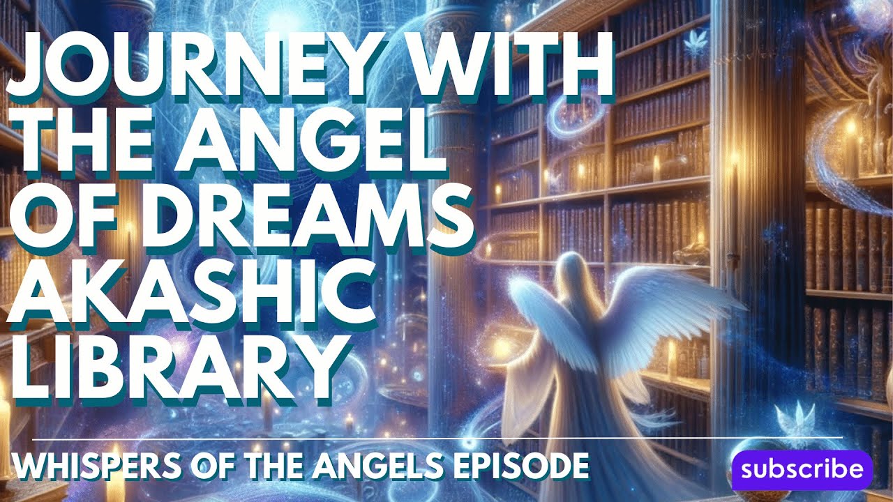 JOURNEY WITH ANGEL OF DREAMS| AKASHIC LIBRARY| HEALING SOUL JOURNEY # ...