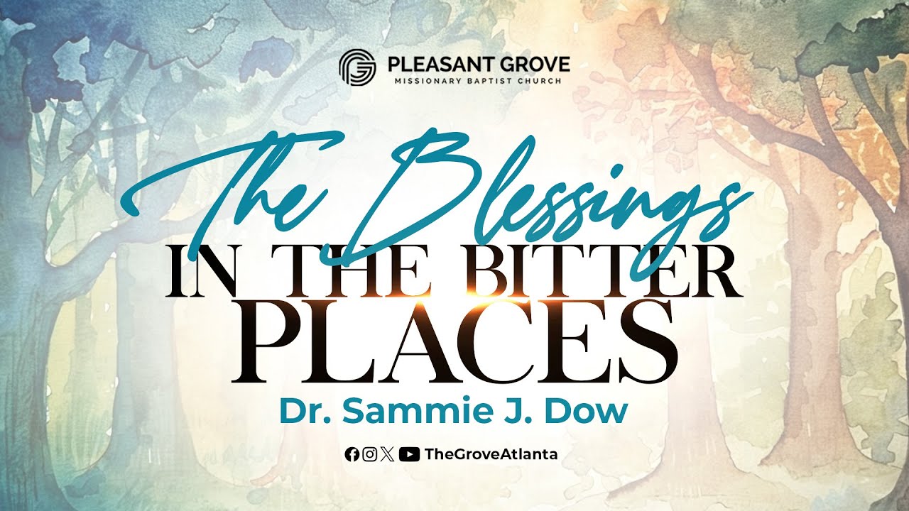 "The Blessing in Bitter Places" | Dr. Sammie J. Dow | March 10, 2024 ...