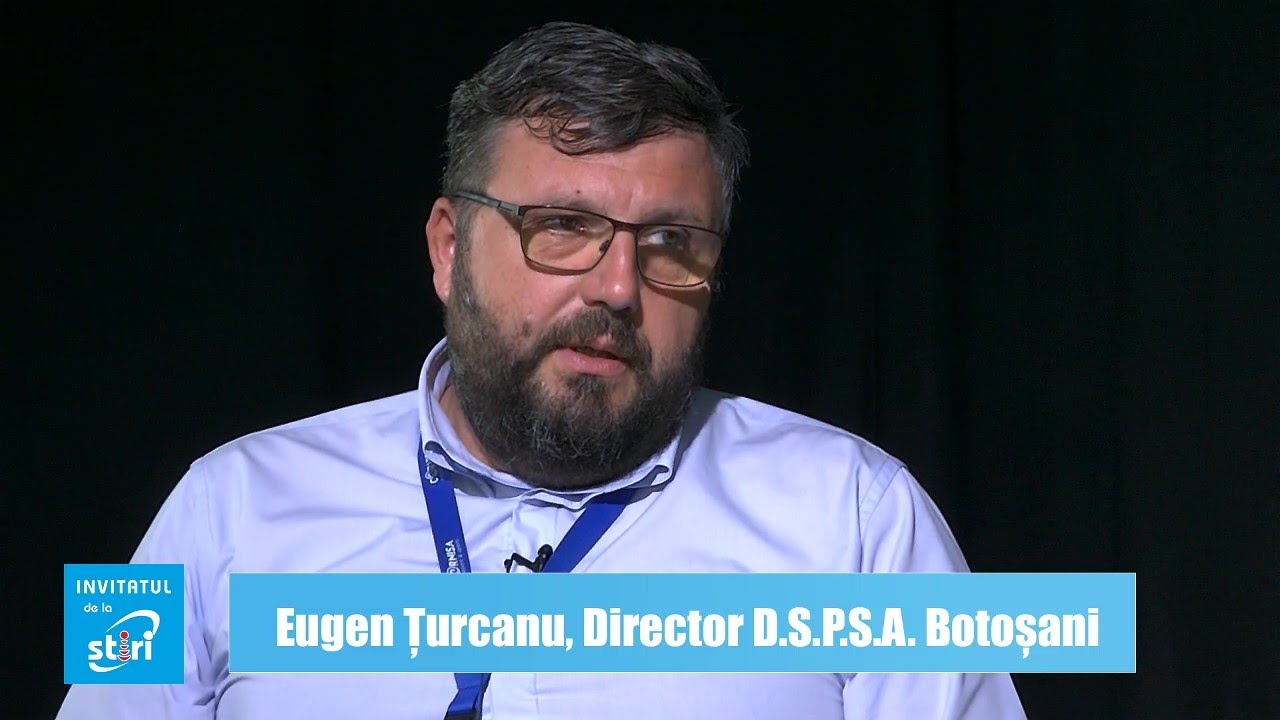Invitatul de la Știri - Eugen Țurcanu, Director D.S.P.S.A. Botoșani ...