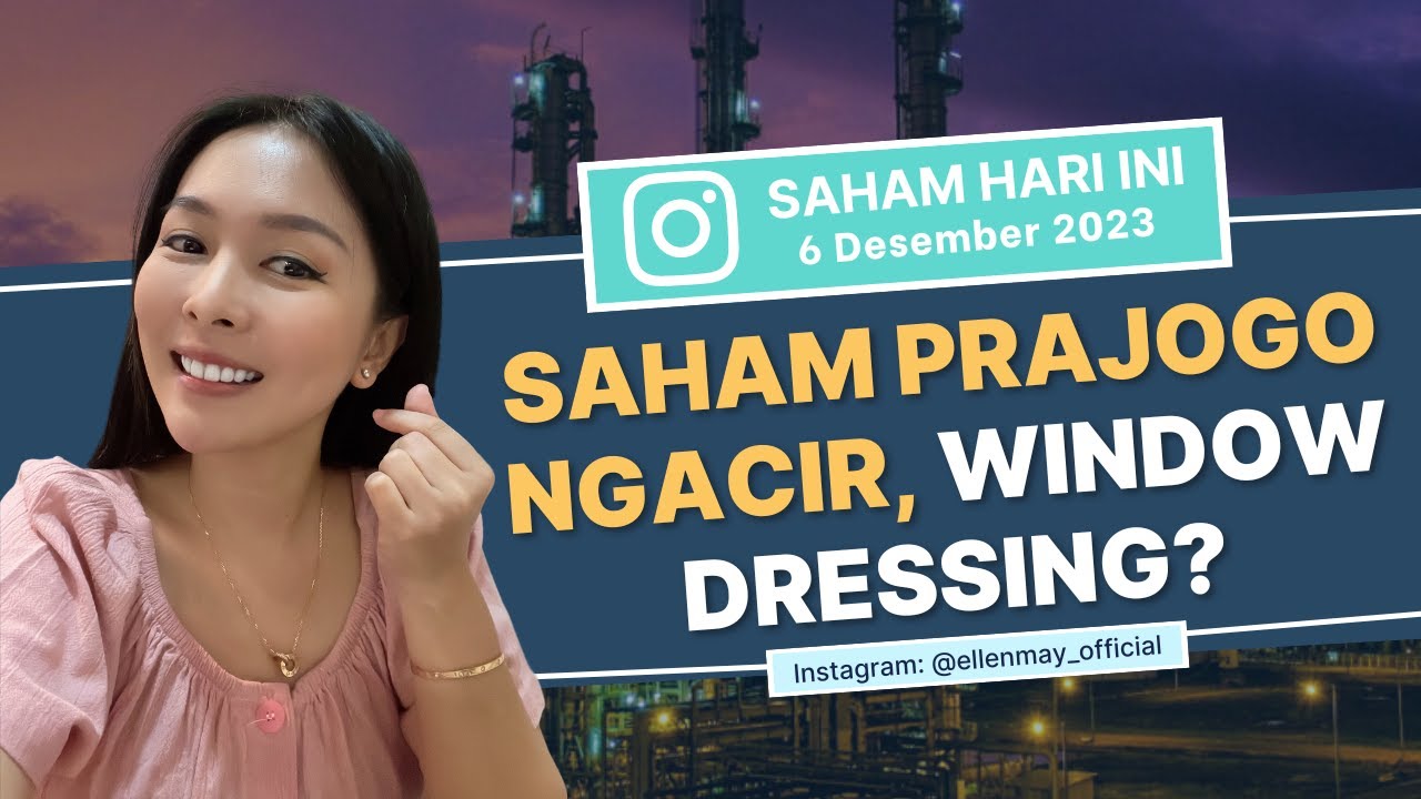 Saham Hari Ini 6 Des 2023: Saham Prajogo Ngacir, Window Dressing? - YouTube