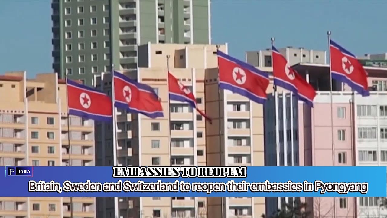 Britain, Sweden and Switzerland to reopen their embassies in Pyongyang ...