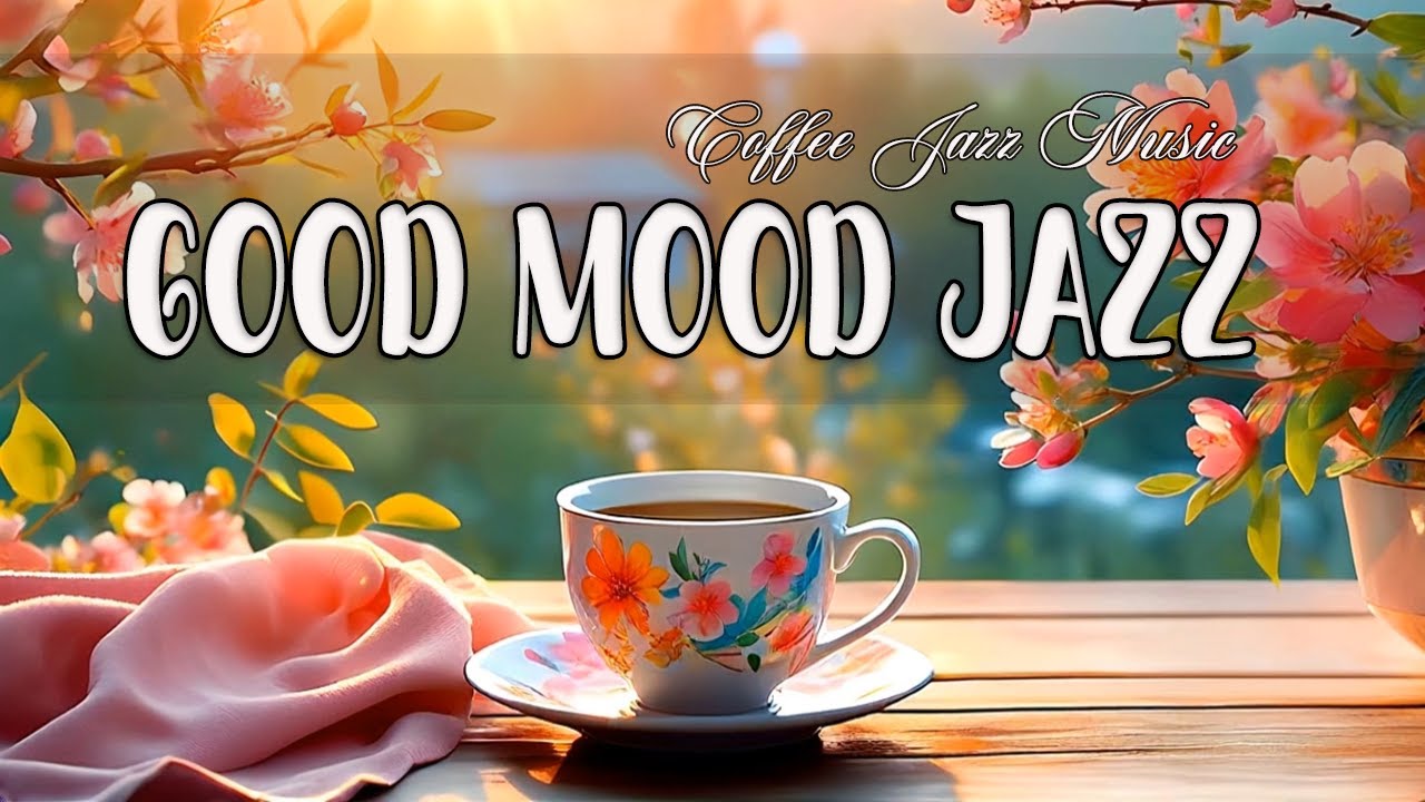 Good Mood Jazz ☕Relaxing Coffee Jazz & Bossa Nova Piano for Great Moods ...