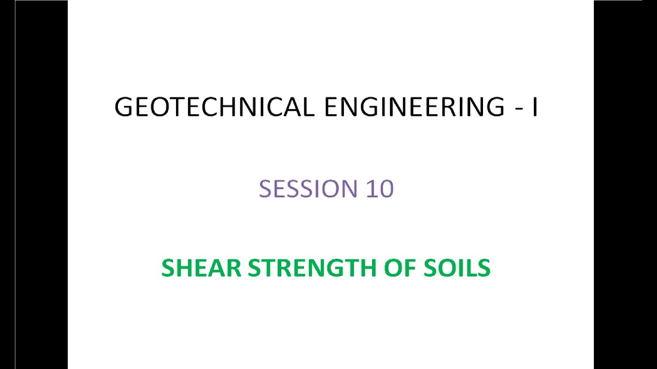 Geotechnical Engineering - 1 - Session 10 - Shear Strength of soils ...