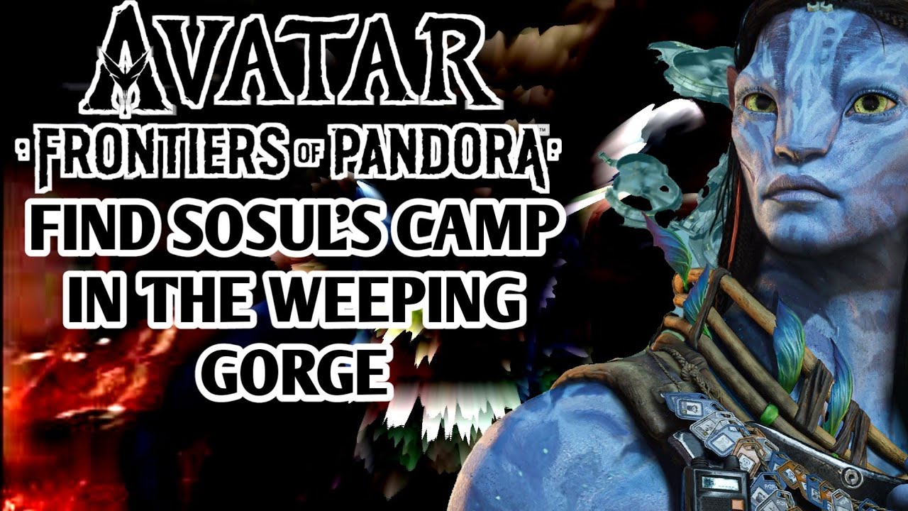 Avatar Frontiers Of Pandora Find Sosul's Camp In The Weeping Gorge ...