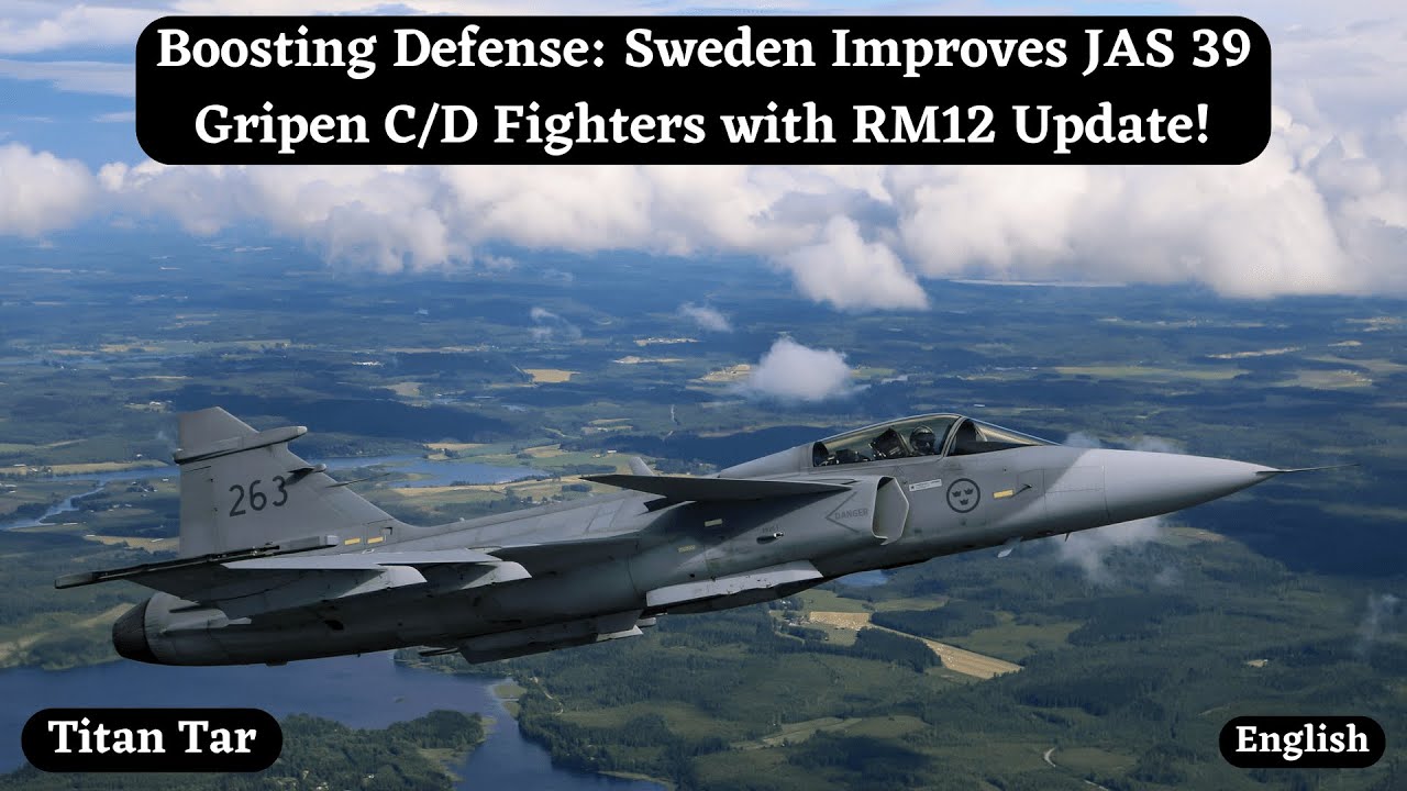 Boosting Defense: Sweden Improves JAS 39 Gripen C/D Fighters with RM12 ...