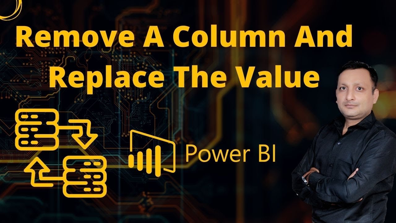 How To Remove A Column And Replace The Value In Power BI / Power Query ...