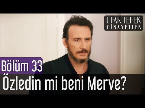 Ufak Tefek Cinayetler 33. Bölüm - Özledin mi Beni Merve?