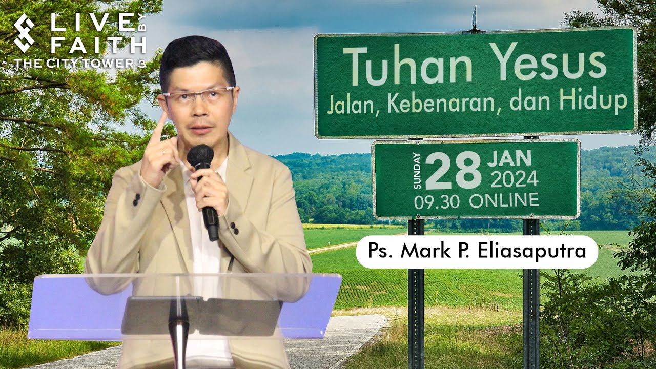 Tuhan Yesus Jalan, Kebenaran, dan Hidup | Ps. Mark P. Eliasaputra | 28 ...