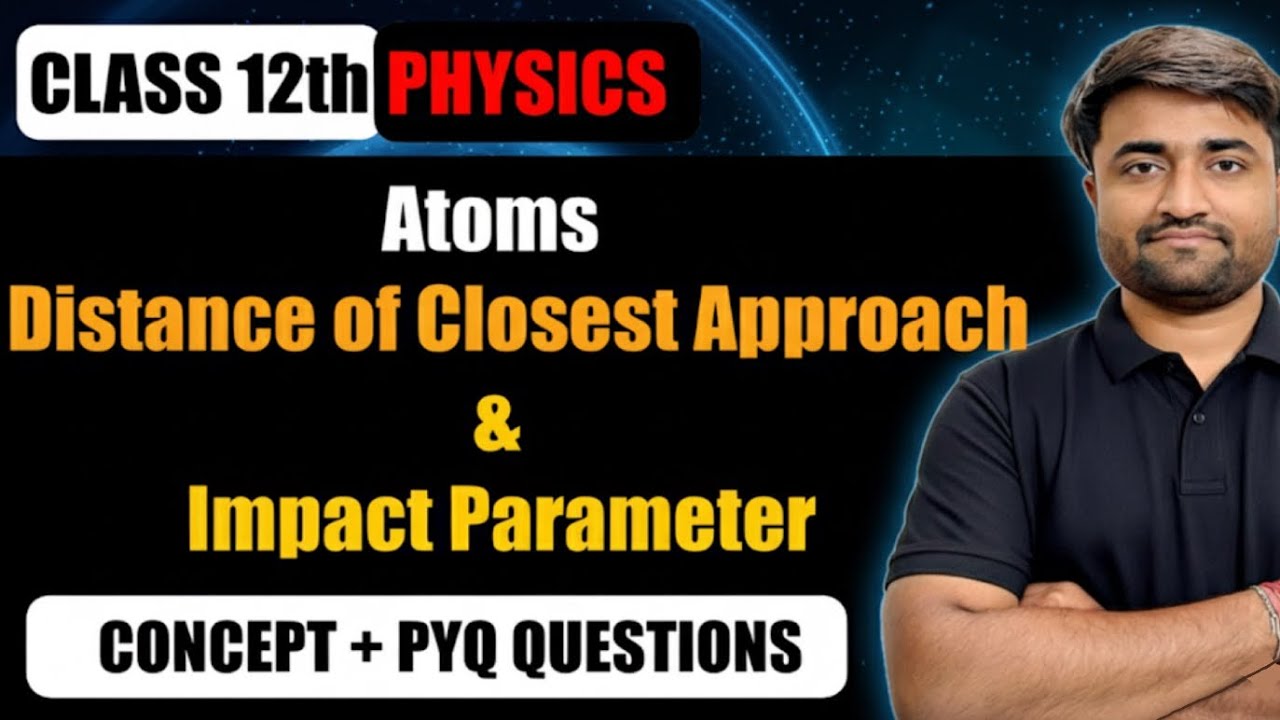 Atoms | Distance of Closest Approach & Impact Parameter | Concept + PYQ ...
