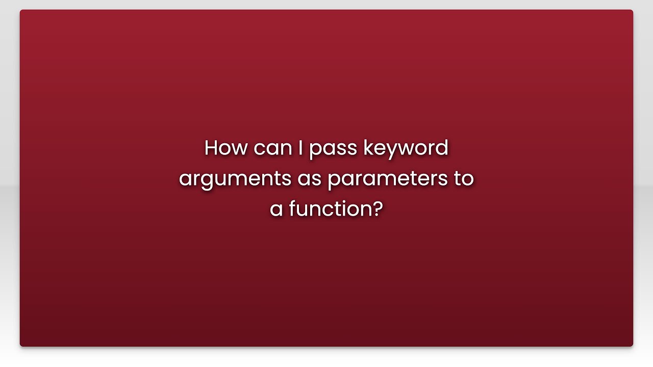 How Can I Pass Keyword Arguments As Parameters To A Function YouTube How Can I Pass Keyword Arguments As Parameters To A Function YouTube