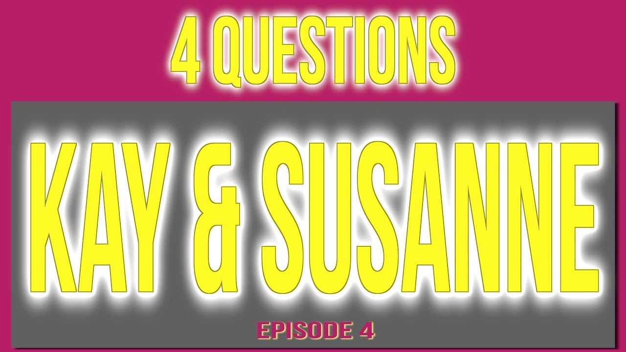 4 Questions w/ KAY & SUSANNE - YouTube