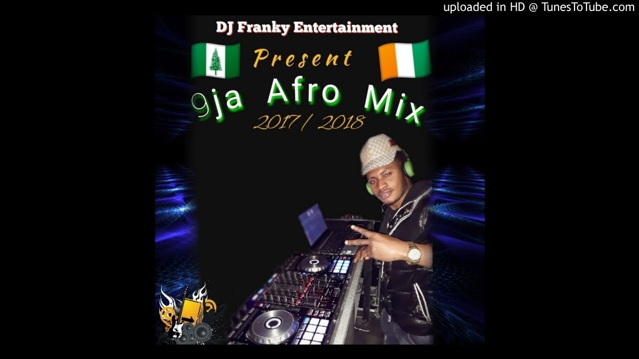 DJ FRANKY NIJA AFRO MIX 2017 - 2018 MIX - YouTube
