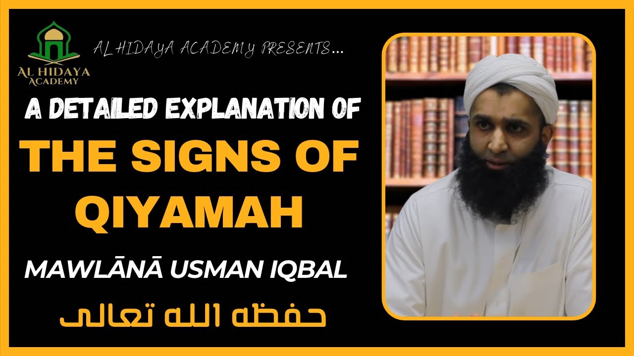 Mawlānā Usman Iqbal • A detailed explanation of- The signs of Qiyamah • Al Hidaya academy - YouTube