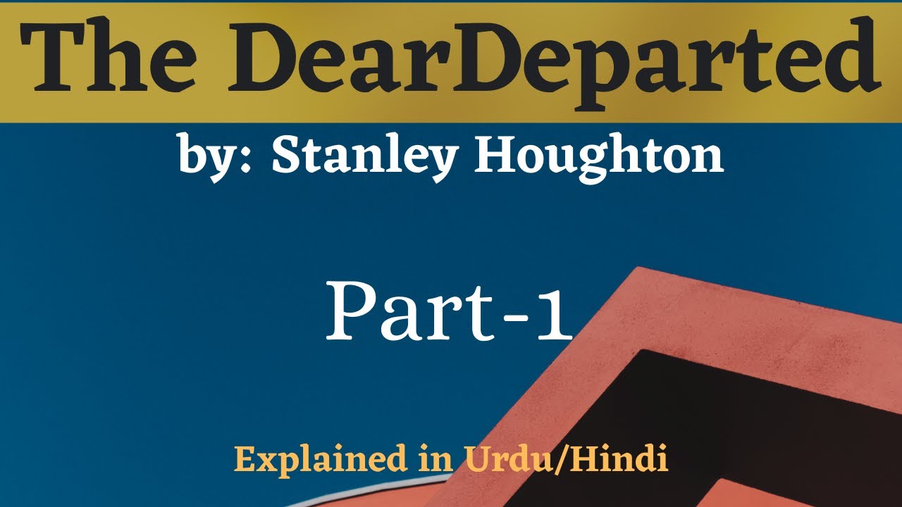 The Dear Departed | Play by: Stanley Houghton | Part-1 | Explained in ...