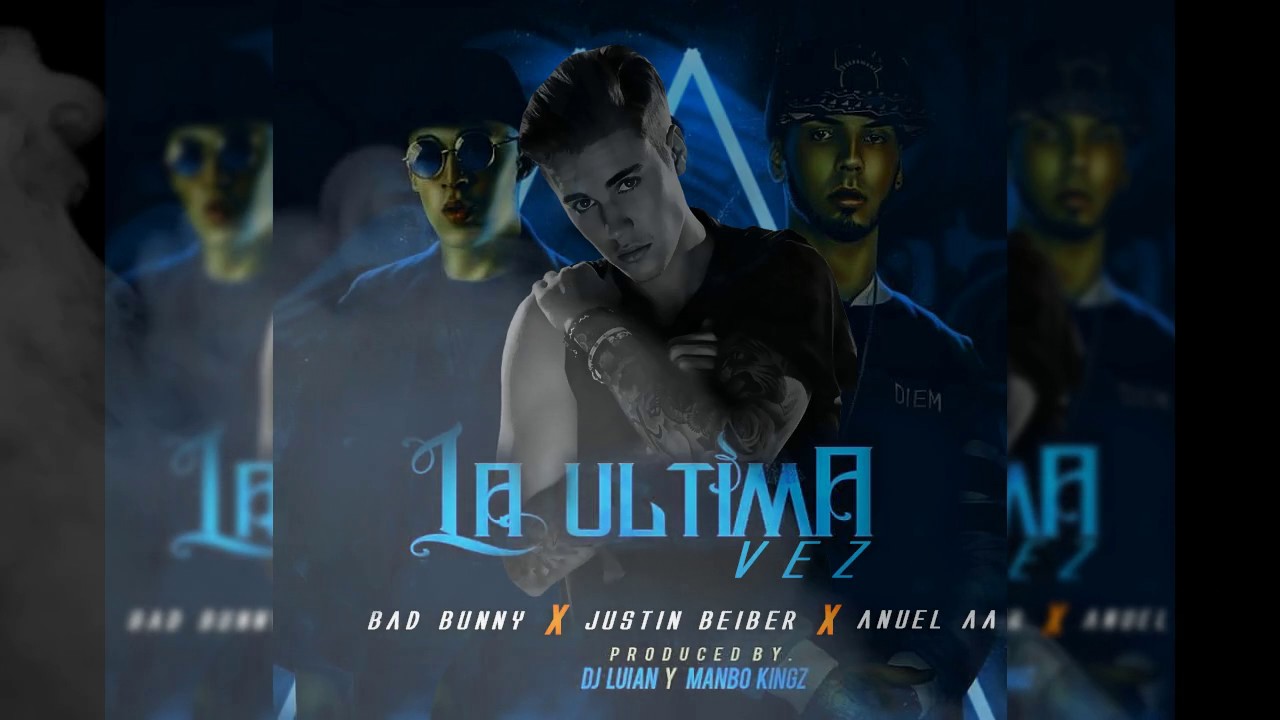 La Última Vez Remix - Bad Bunny Ft. Justin Bieber, Anuel AA (Official ...