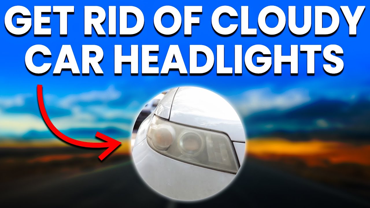 How To Get Rid Of Cloudy Car Headlights (Step By Step Guide) - YouTube
