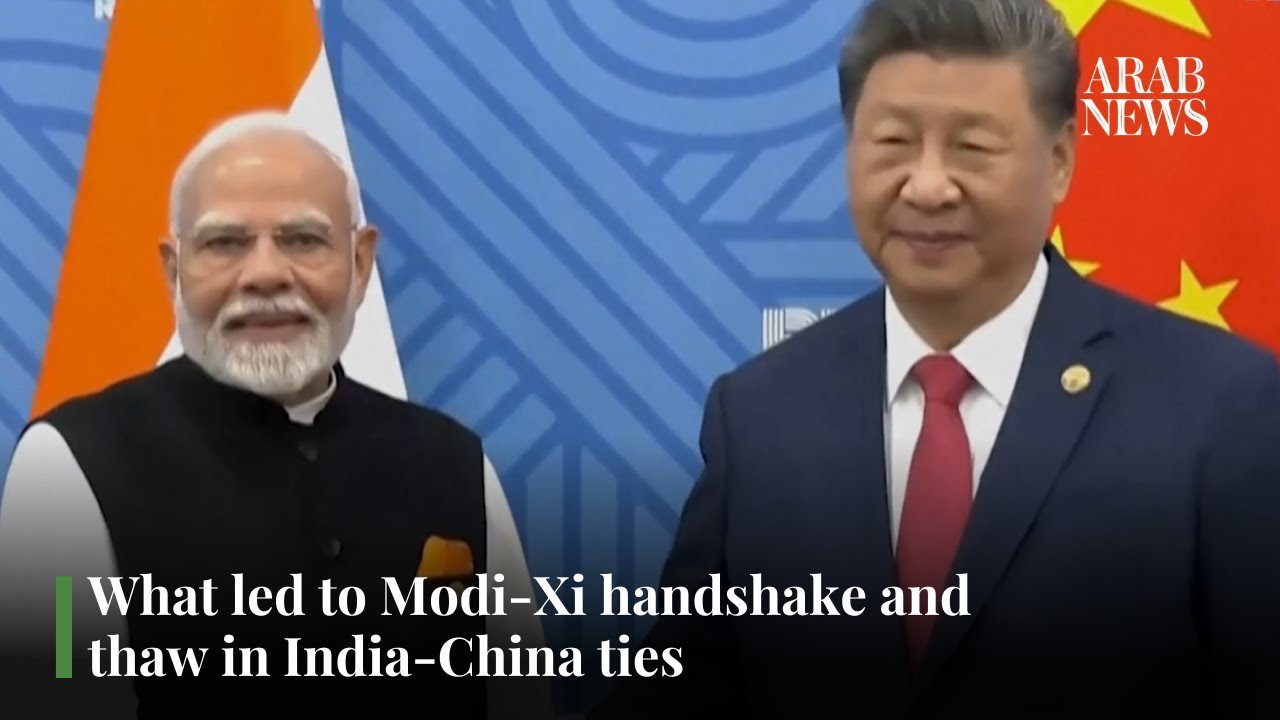 What led to Modi-Xi handshake and thaw in India-China ties | Arab News ...
