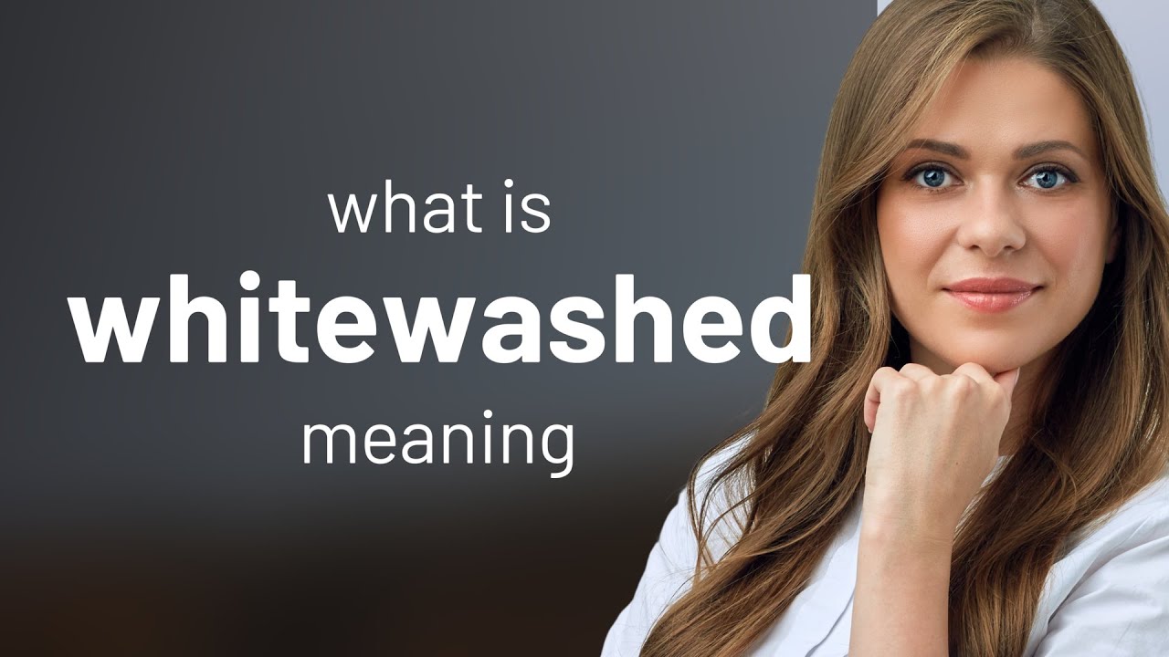 Whitewashed — WHITEWASHED meaning - YouTube