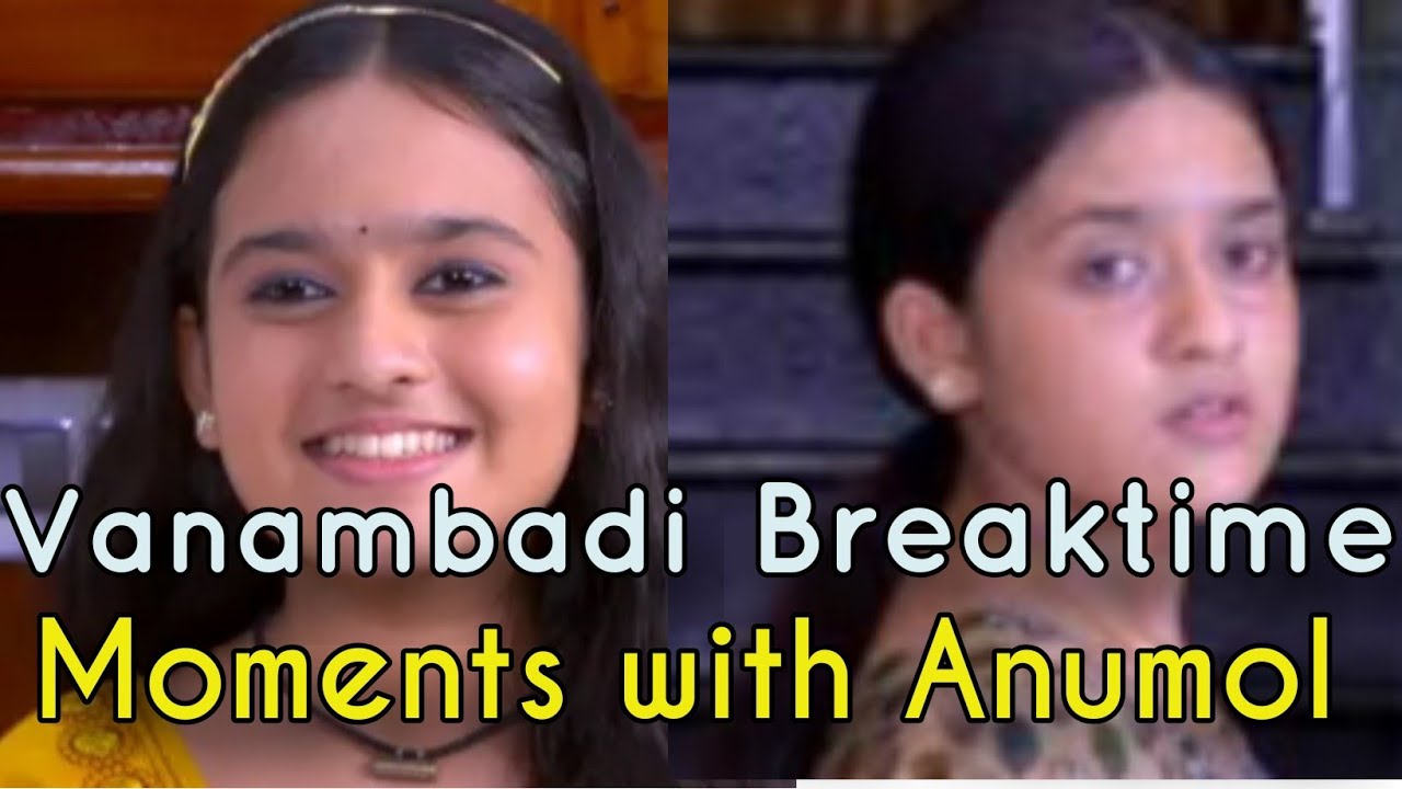 VANAMBADI BREAK TIME MOMENTS WITH ANUMOL - YouTube