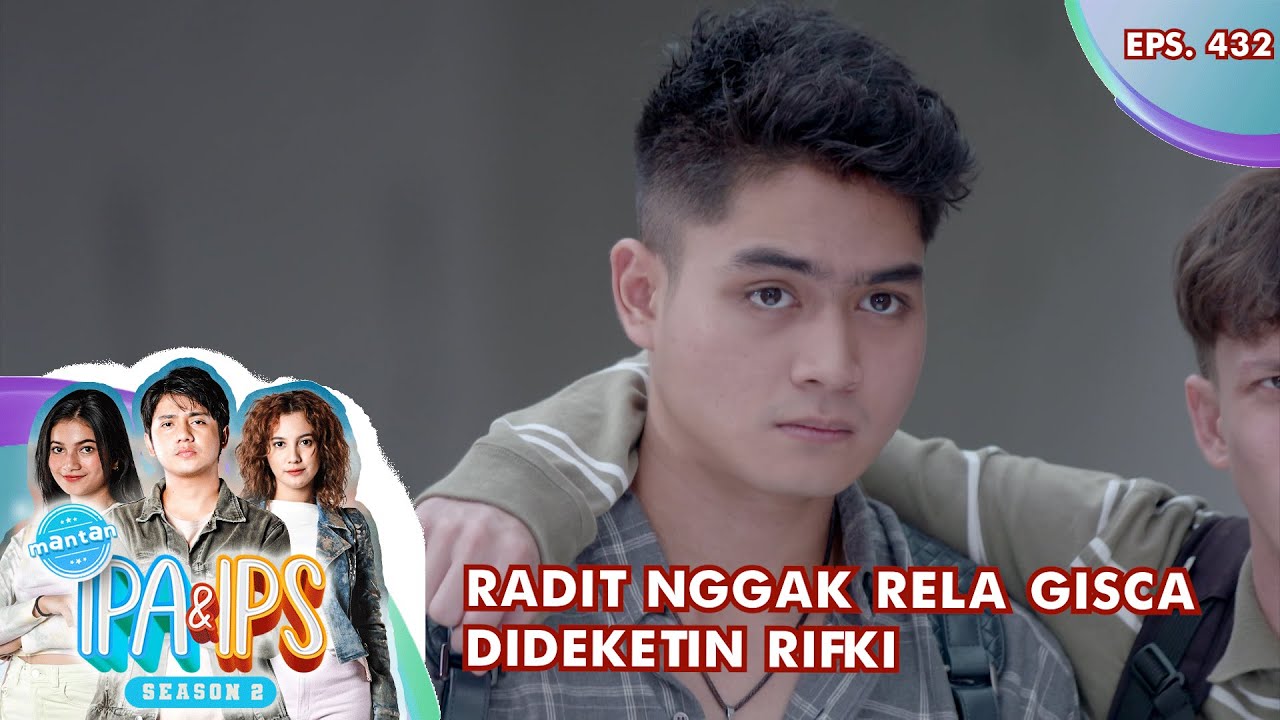 Radit Nggak Rela Gisca Dideketin Rifki - MANTAN IPA & IPS GTV | EPS 432 ...