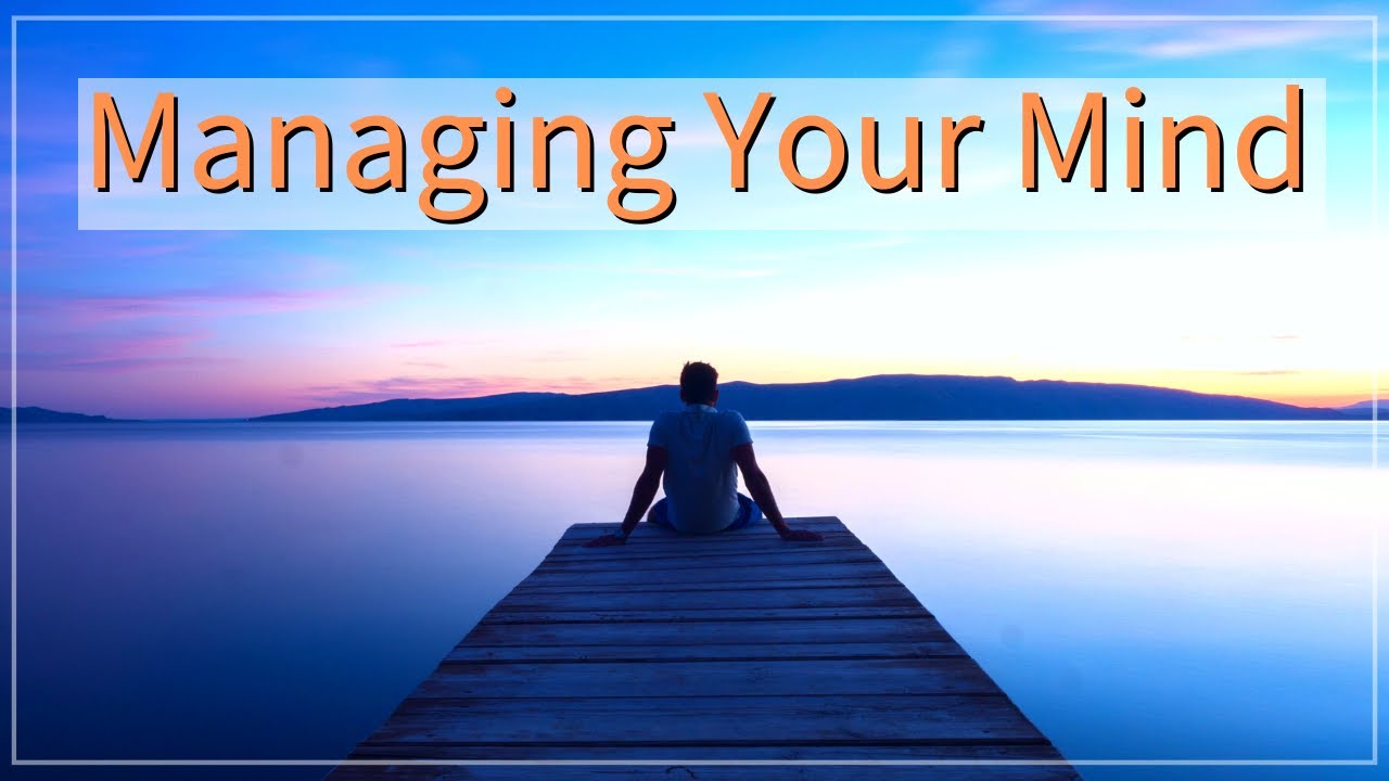 Managing Your Mind - YouTube
