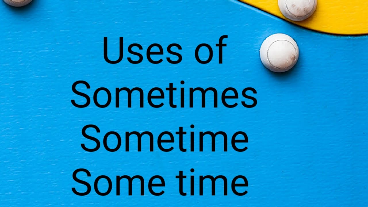 Sometimes/Sometime/Some Time - YouTube