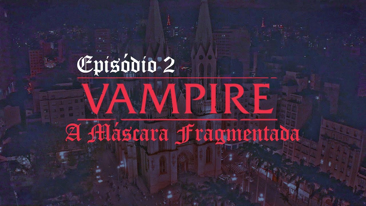 Vampiro- A Máscara Fragmentada RPG - Episódio 2 (MininoRafa, Stones ...