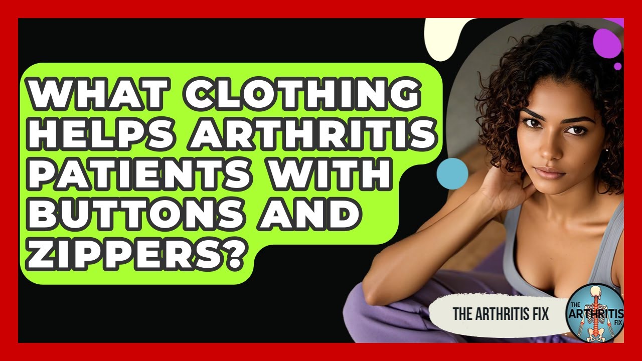 What Clothing Helps Arthritis Patients With Buttons And Zippers? - The ...