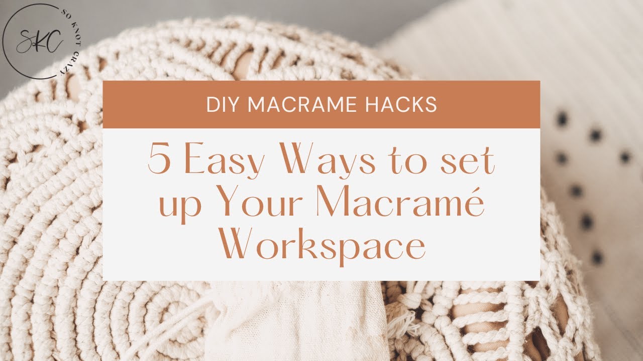 5 Easy Ways to Set Up your Macramé Workspace - YouTube