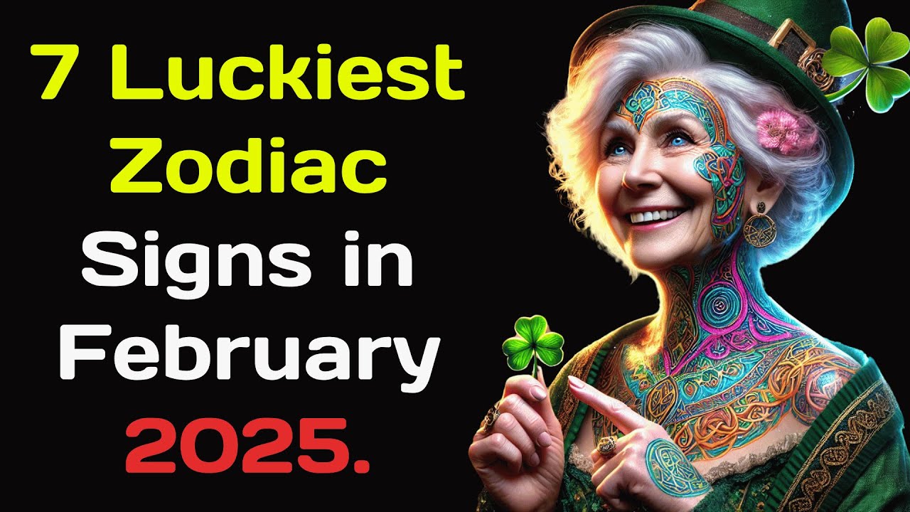 7 Luckiest Zodiac Signs in February 2025 - YouTube