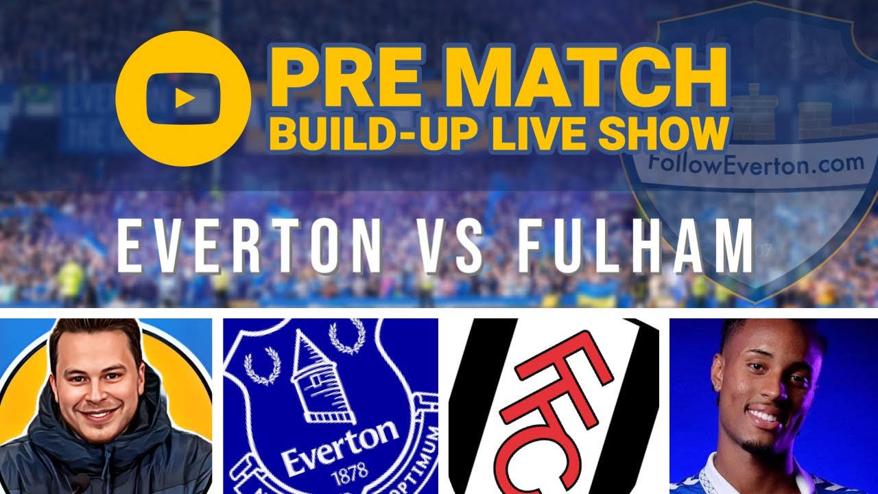 EVERTON vs FULHAM BUILD-UP SHOW | EVERTON TO SIGN BETO? | THELWELL ...