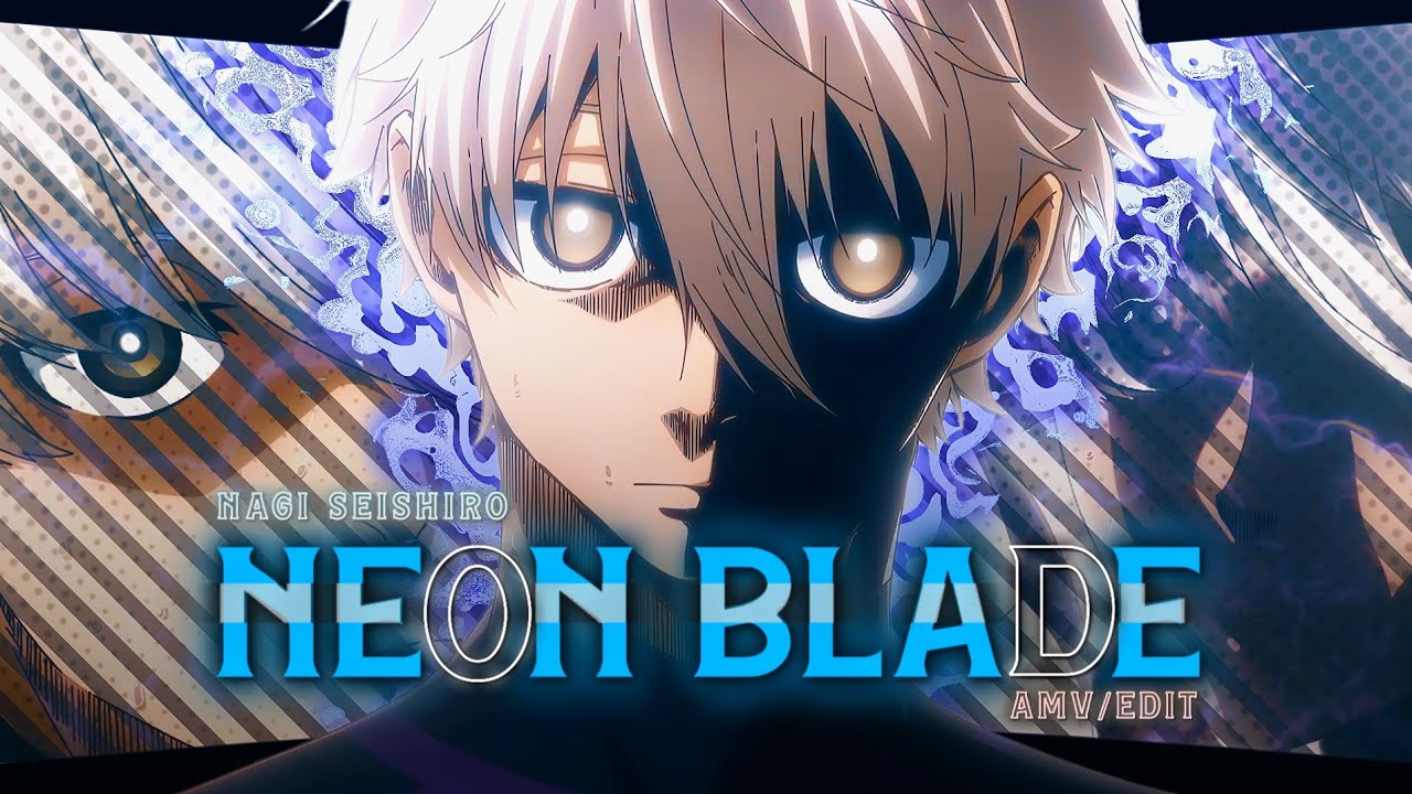 Nagi Seishiro "Neon blade" [Edit/Amv] Preset? - YouTube