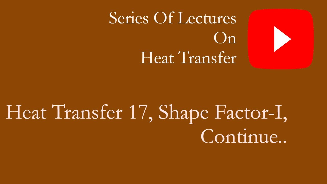 Heat Transfer 17, Shape factor - I Continue.... - YouTube