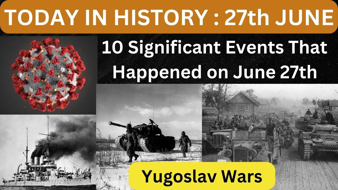 10 Significant Events That Happened on June 27th | History of the Day ...