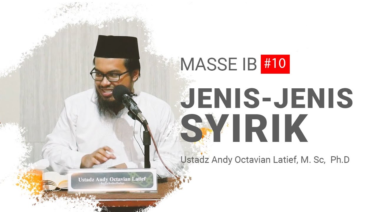 Masse IB, Eps. 10: Jenis-jenis Syirik - Ustadz Andy Octavian Latief ...