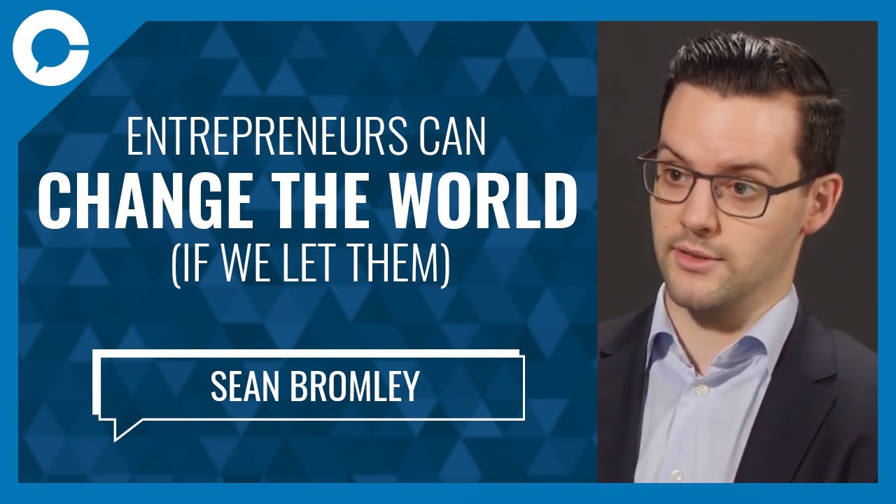 Entrepreneurs can Change the World (If We Let Them) (w/ Sean Bromley ...