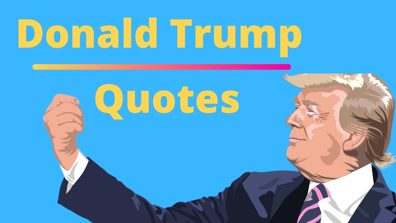 Donald Trump Quotes | The Best Trump Quotes Of All Time | Famous Donald ...