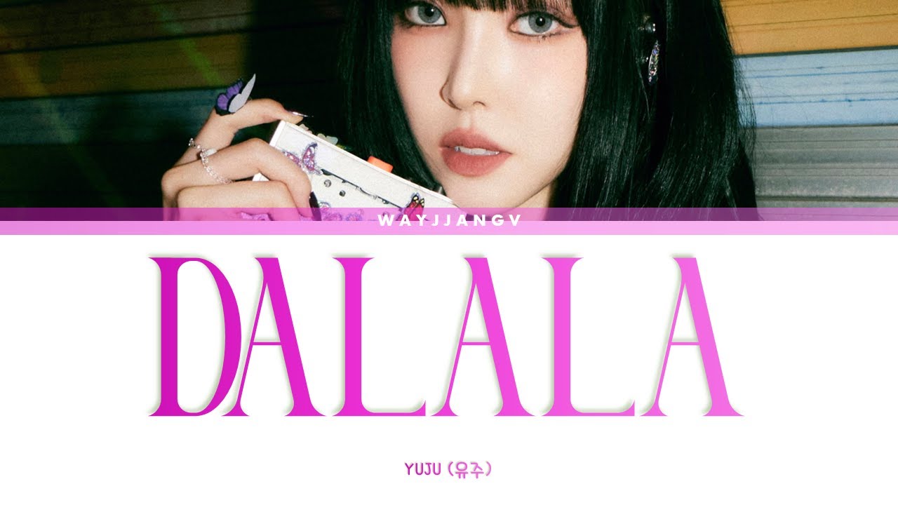 YUJU (유주) ㅡ DALALA (따라랏) LYRICS [KOR/ROM/ENG] - YouTube