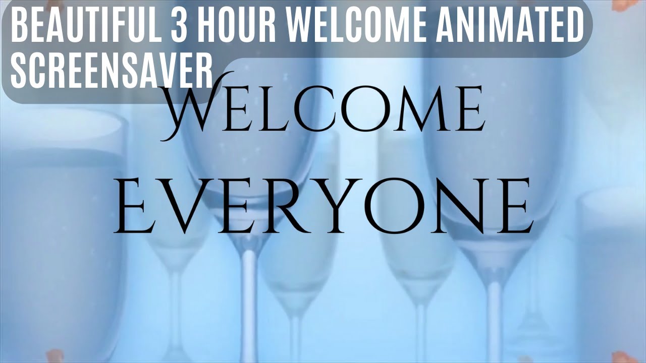3 Hour "Welcome Everyone" Animated Screensaver for Your Big Screen TV ...